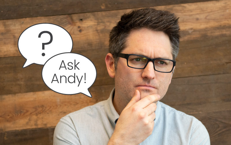 Ask Andy: Ask us anything. Really.