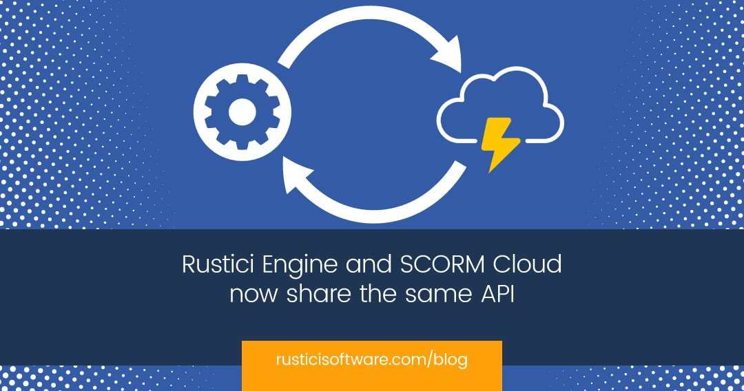 Rustici Engine and SCORM Cloud now share the same API
