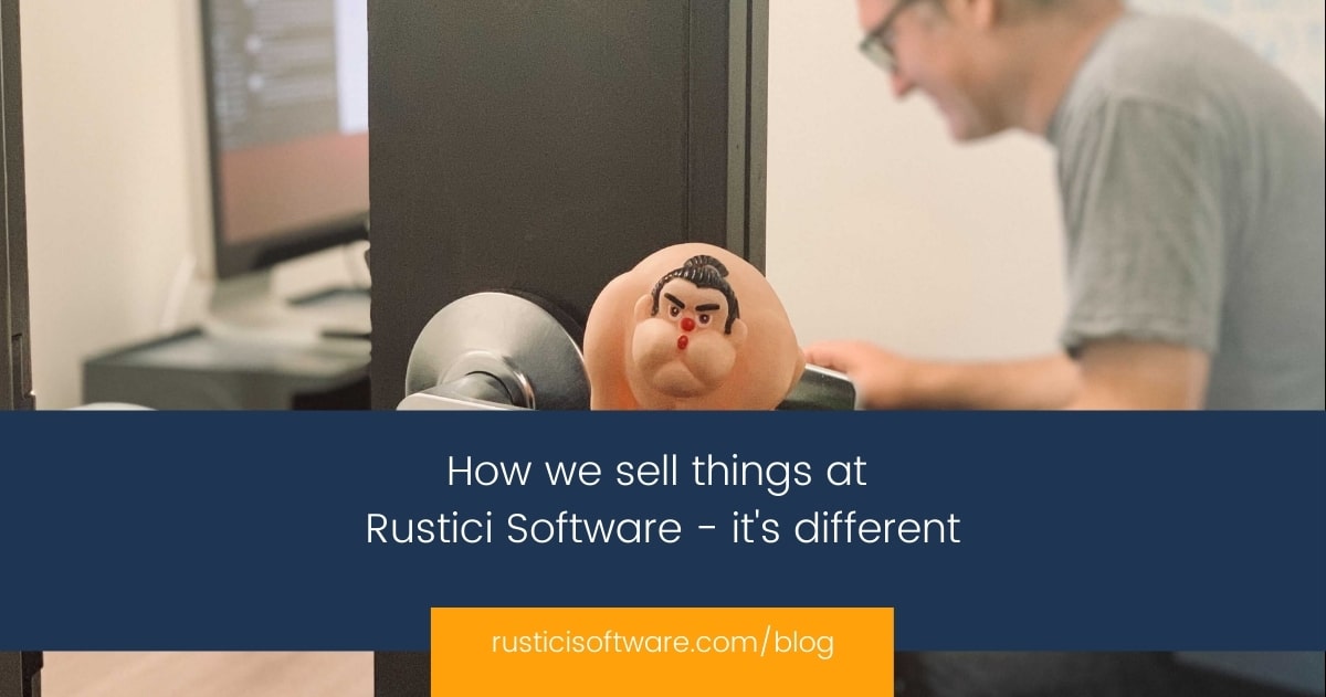How we sell things at Rustici Software - it’s different